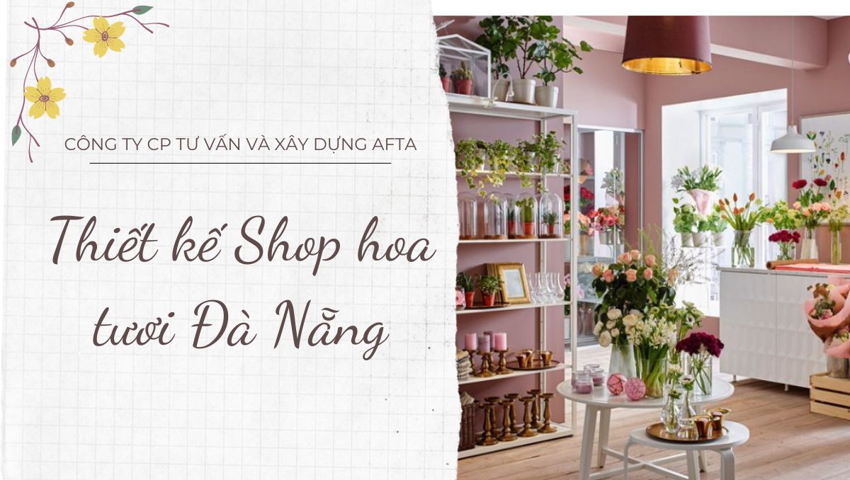 Thiết kế shop hoa tươi Đà Nẵng | Mẫu shop hoa độc đáo, ấn tượng