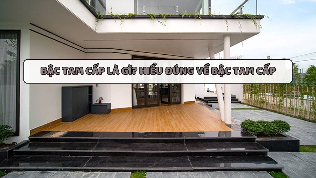 Bậc tam cấp là gì? Cách hiểu đúng về bậc tam cấp